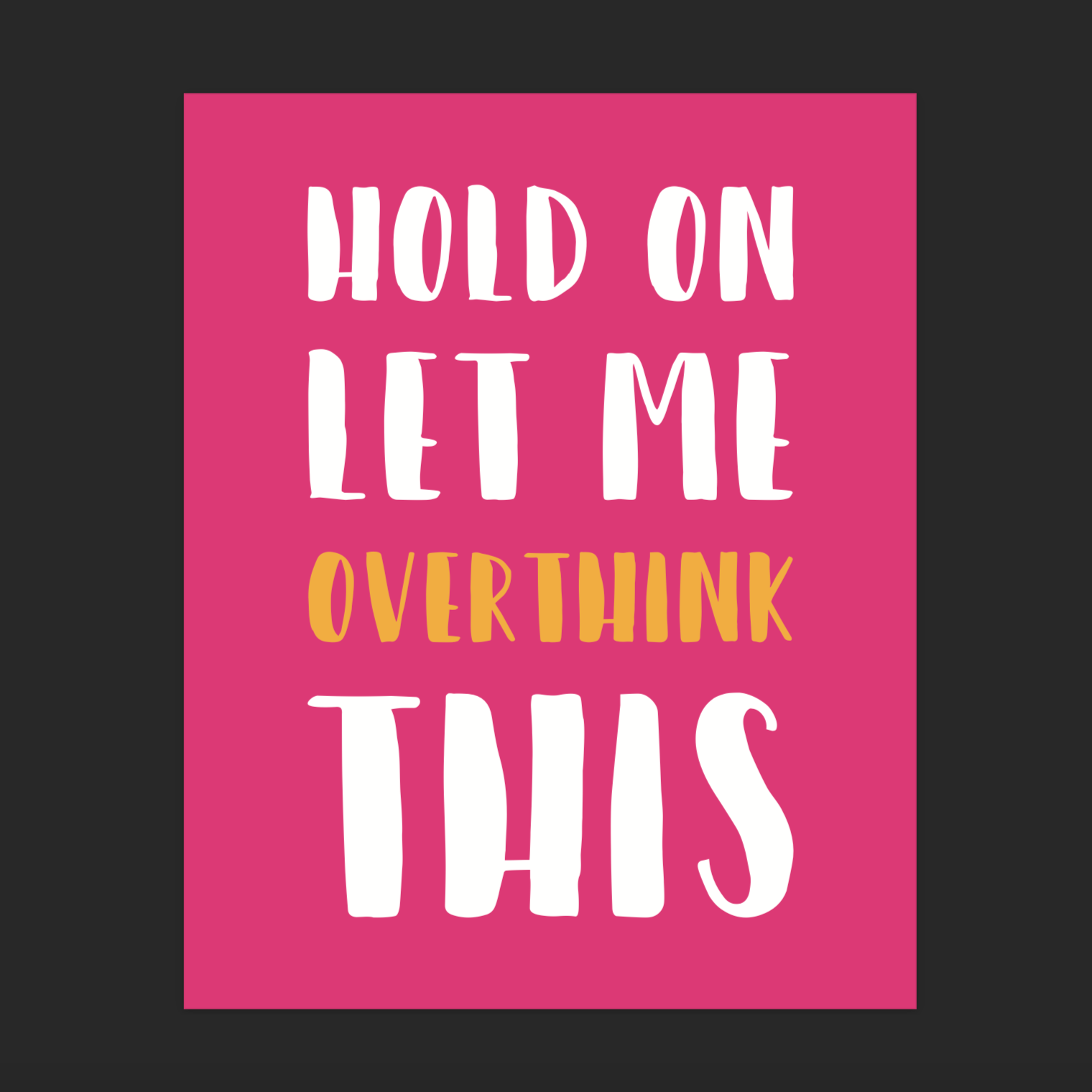 Overthinking Print – Brightly Clear Designs